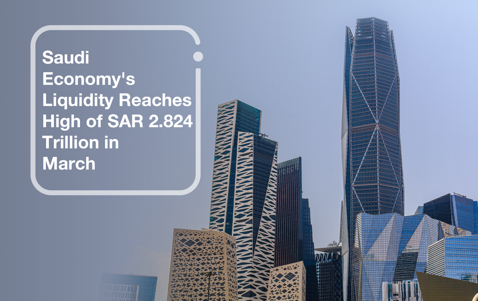 Saudi Economy’s Liquidity Reaches High of SAR 2.824 Trillion in March ...