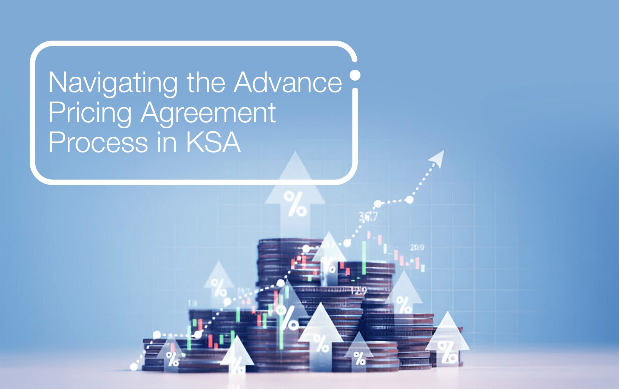 Navigating the Advance Pricing Agreement Process in KSA - Insights KSA