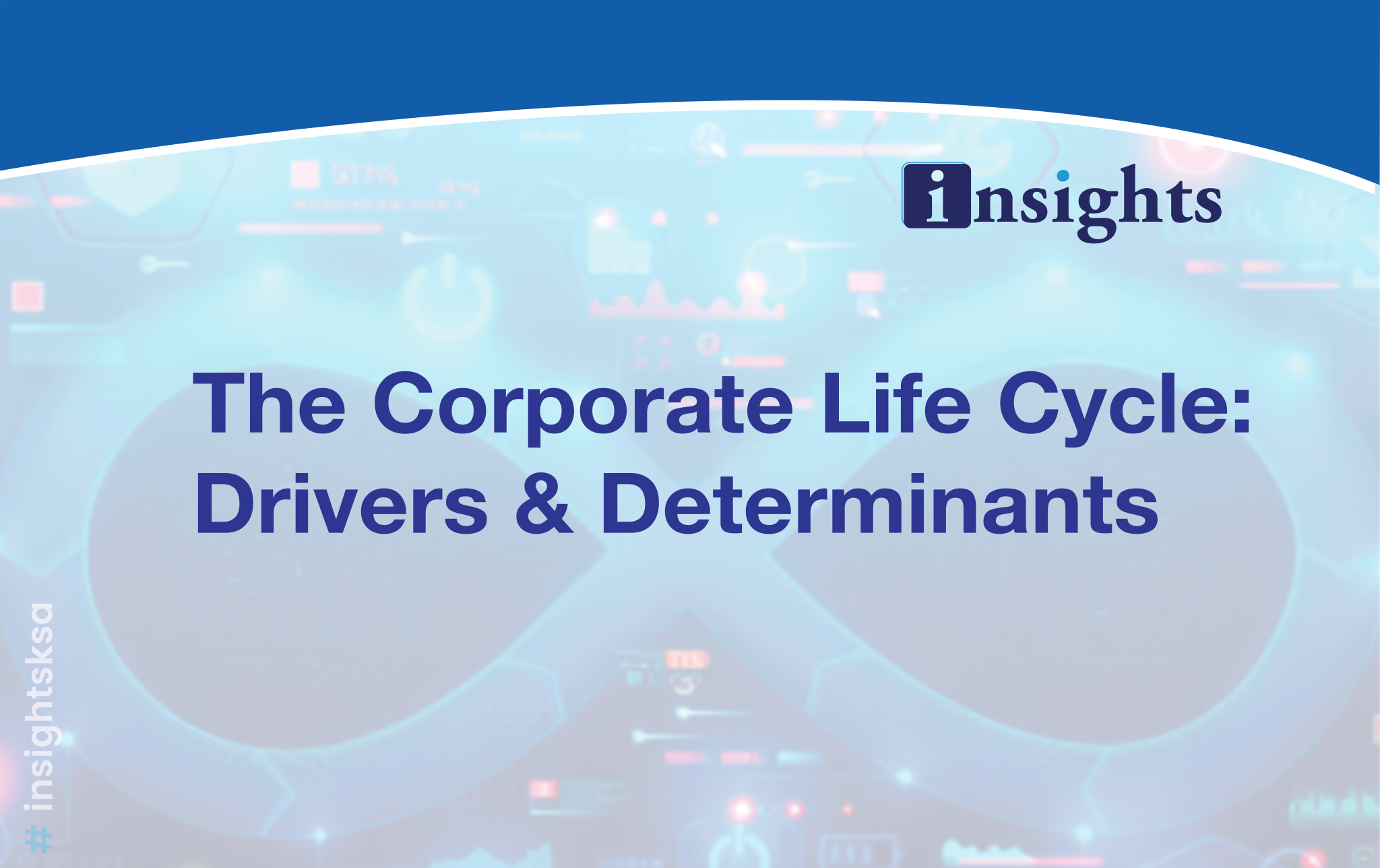 The Corporate Life Cycle: Emerging Drivers and Determinants – Insights KSA